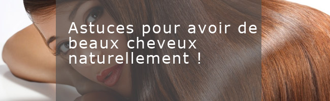 Astuces avoir de beaux cheveux | Objectif Solution Naturelle